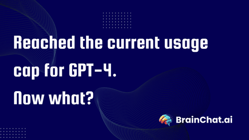 So you've reached the current usage cap for GPT-4. Now what?